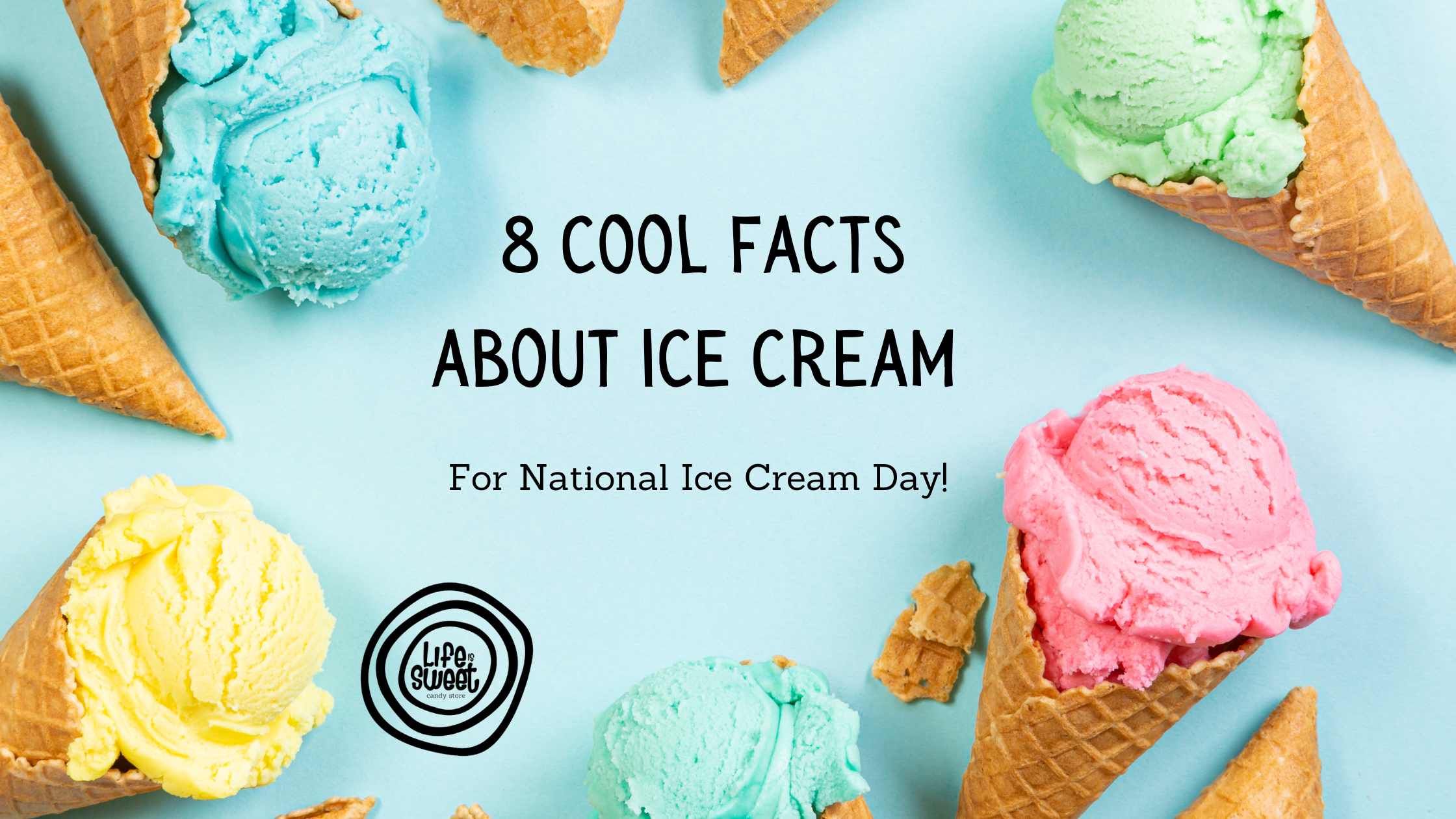 8 Cool Facts About Ice Cream – Life is Sweet Candy Store